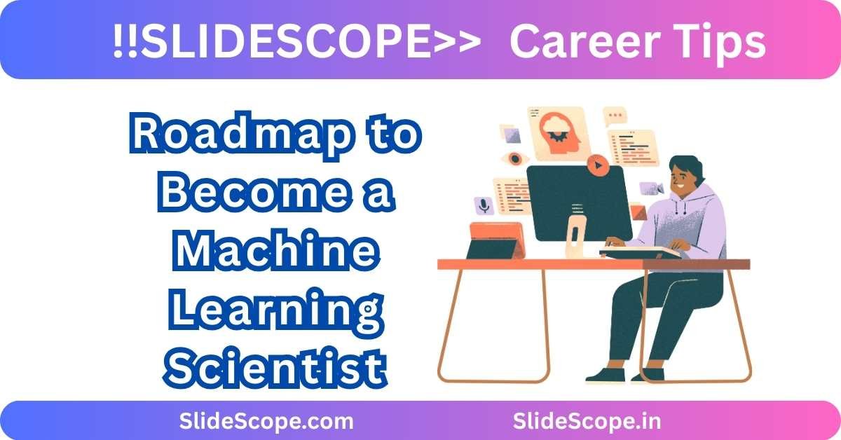 Roadmap to Become a Machine Learning Scientist - Slidescope
